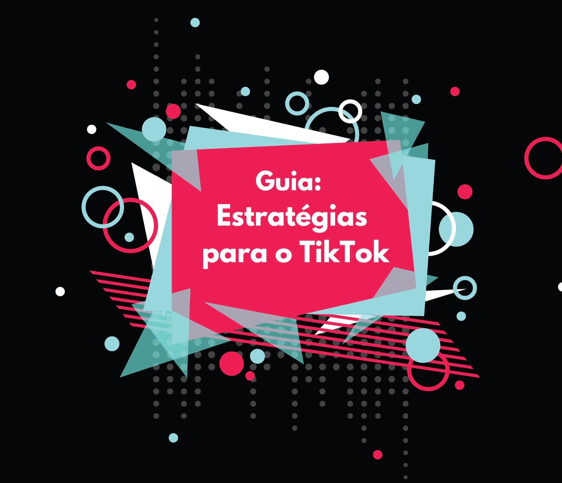 Guia: Estratégias para o TikTok – 10 Passos Essenciais